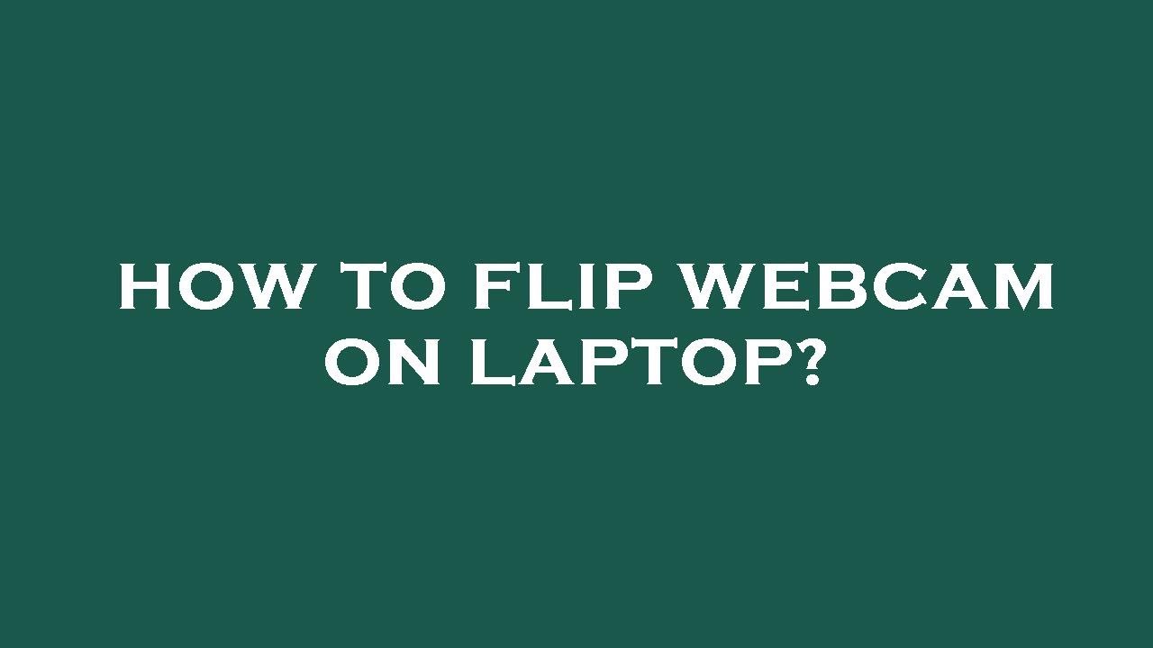 How to flip webcam on laptop? - YouTube