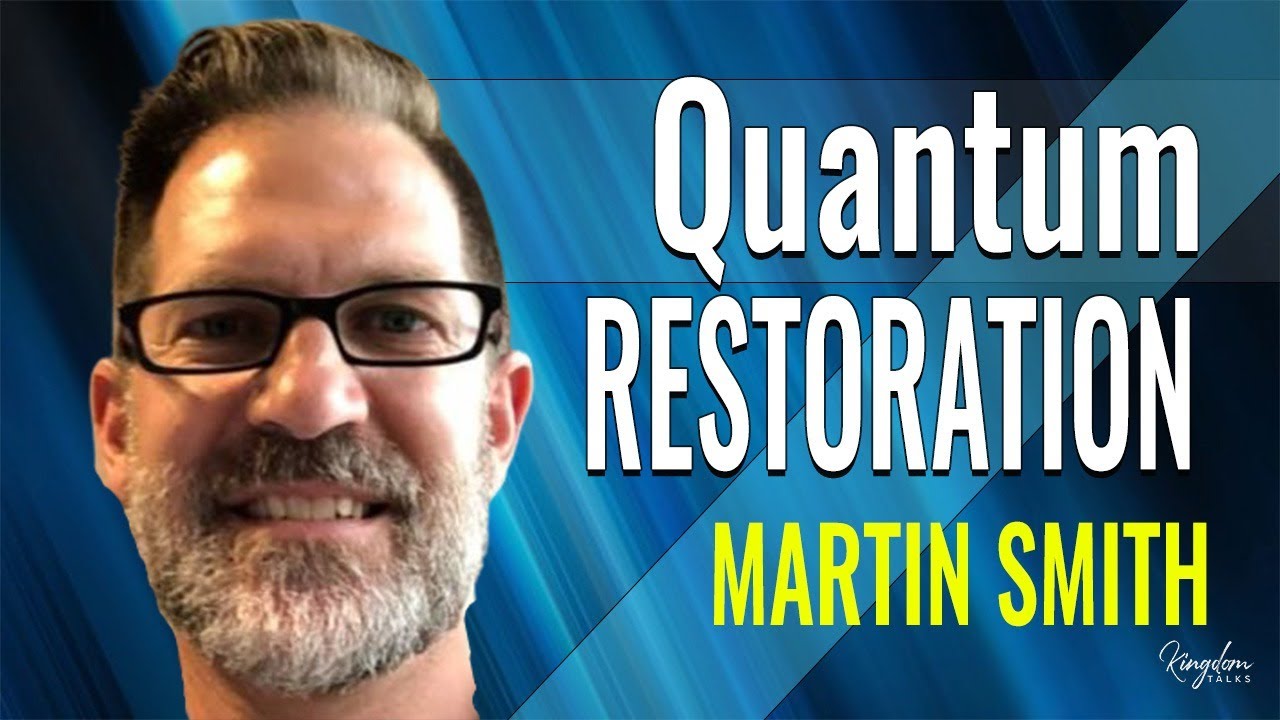 Quantum Restoration | Kingdom Talks – Martin Smith & Gil Hodges - YouTube