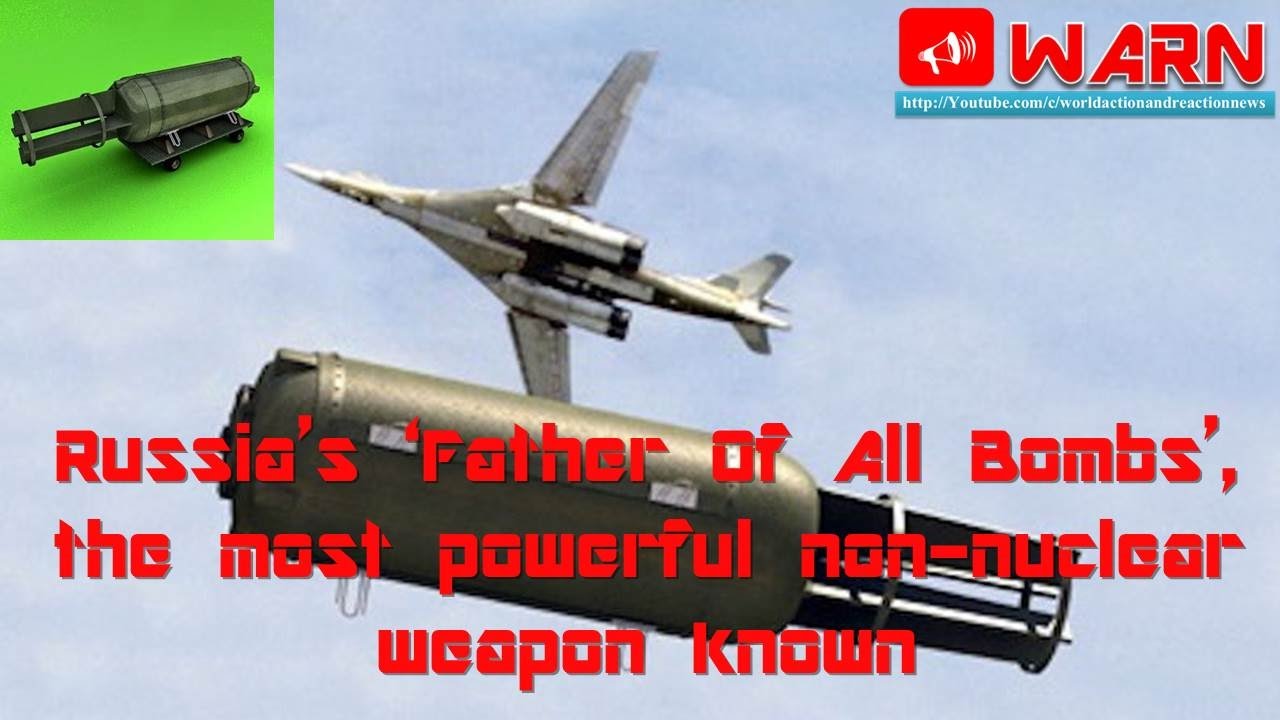 Russia’s ‘Father Of All Bombs’, the most powerful non-nuclear weapon ...