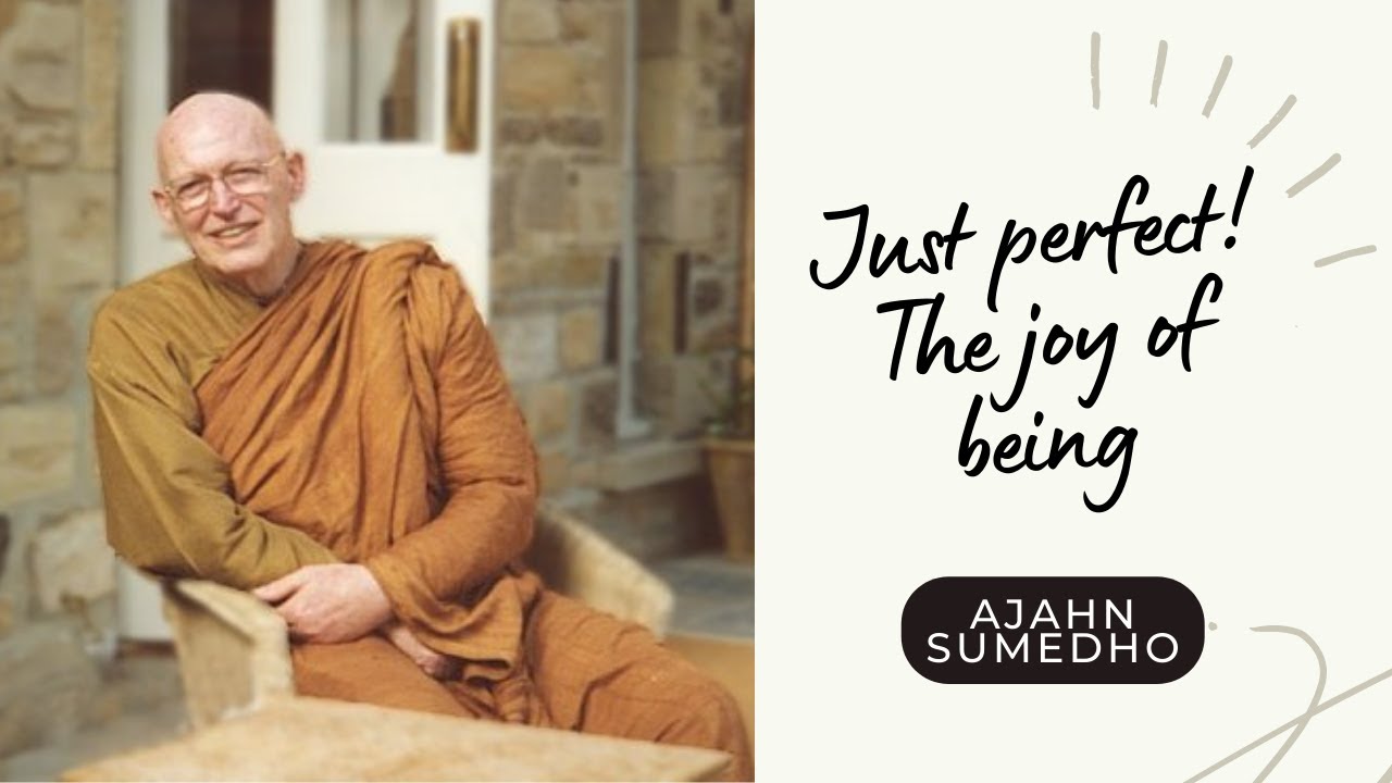 Ajahn Sumedho / 108 Talks / 59/108 - Just perfect - the joy of being ...
