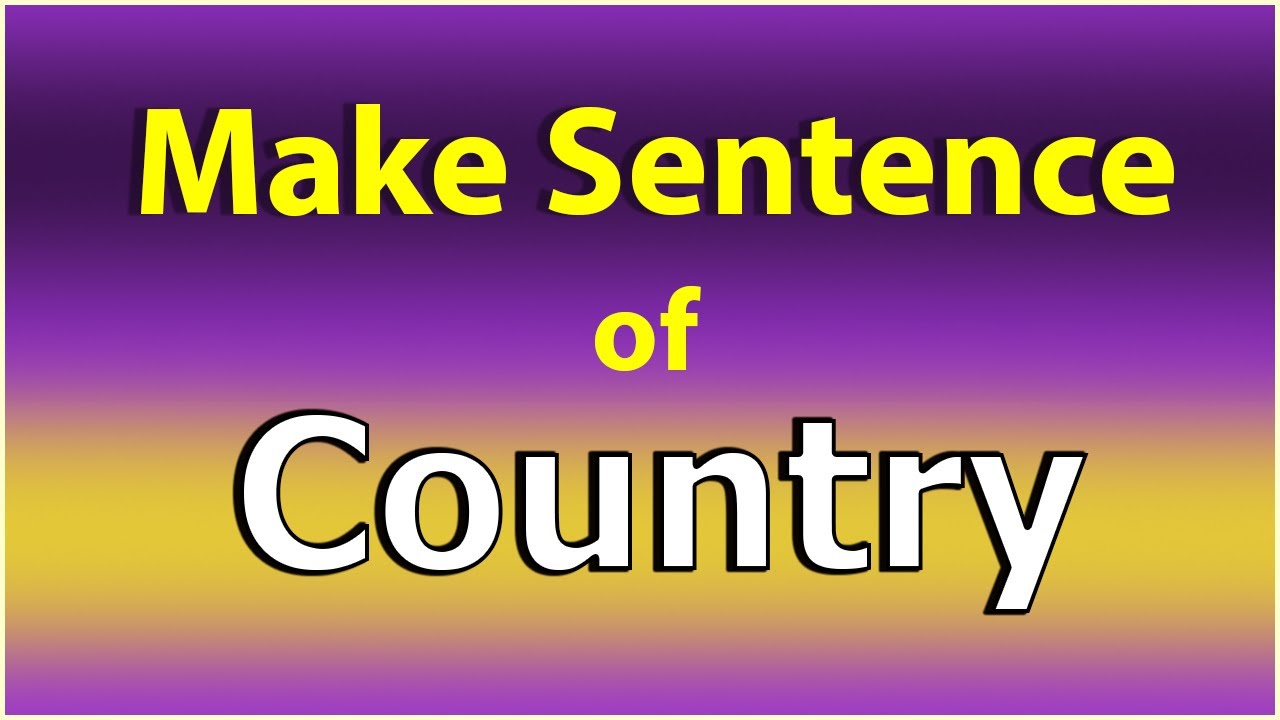 Make Sentence of Country. Country in a Sentence. Country use in ...