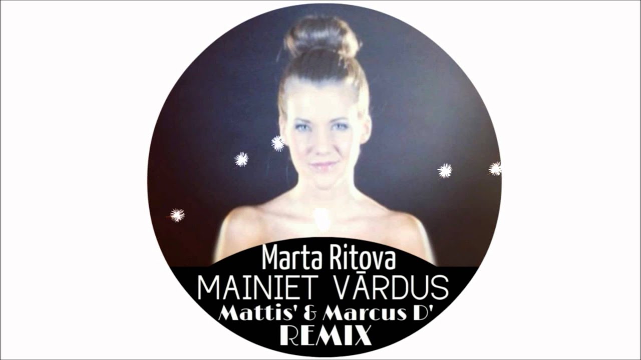 Marta Ritova - Mainiet Vārdus (Mattis' & Marcus D' Remix) [INGA TV ...