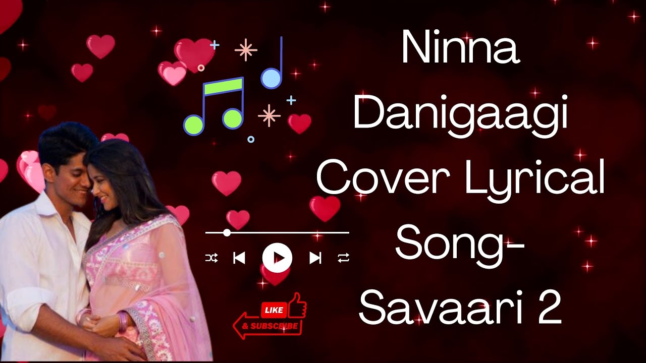 Ninna Danigaagi Lyrical Kannada Cover song| Savaari 2 | Latest Kannada ...