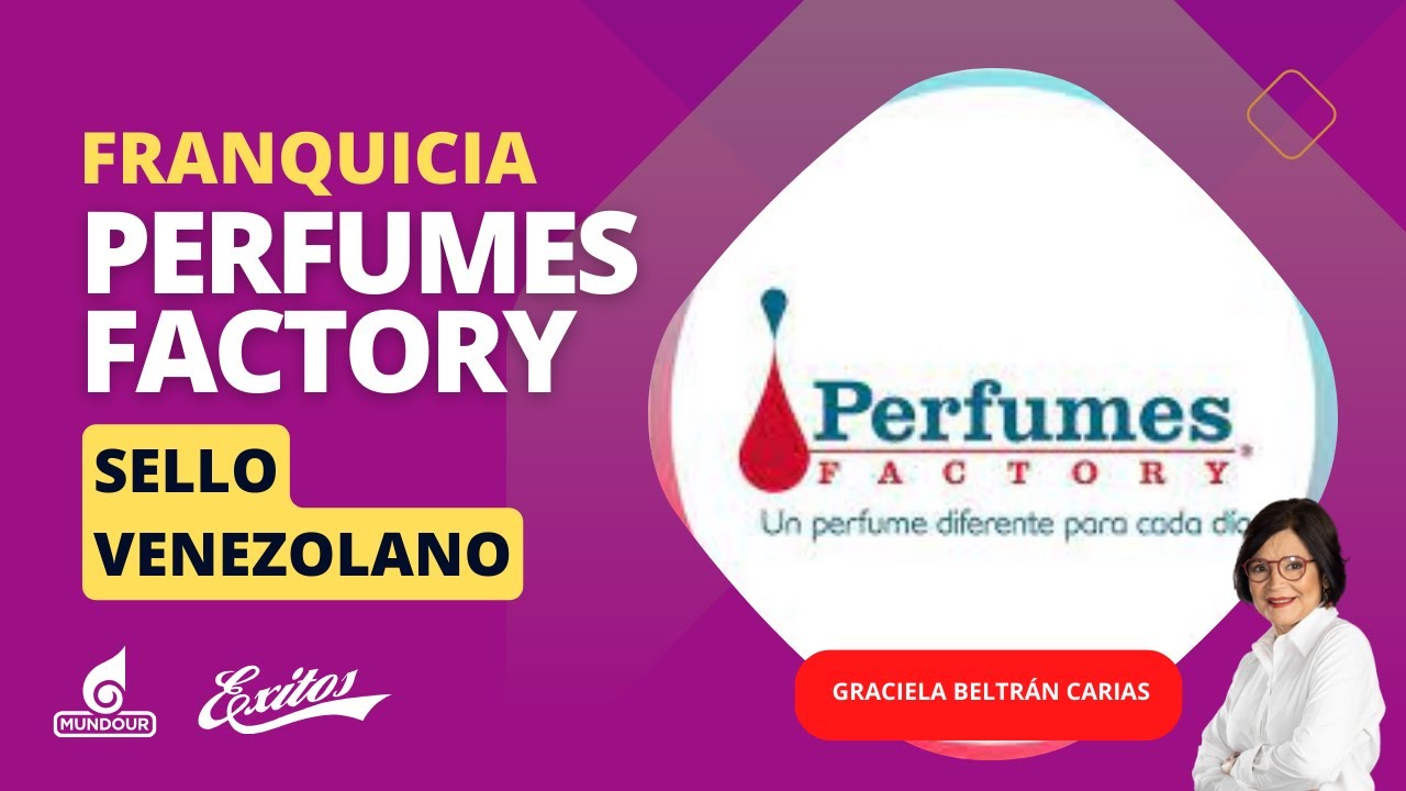 ¿Qué hace de Perfumes Factory una franquicia con sello venezolano ...