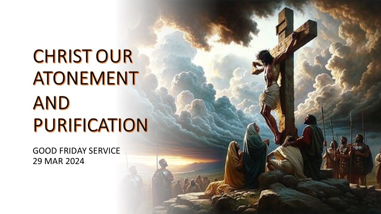 || CHRIST OUR ATONEMENT AND PURIFICATION || Good Friday Service 29 Mar ...