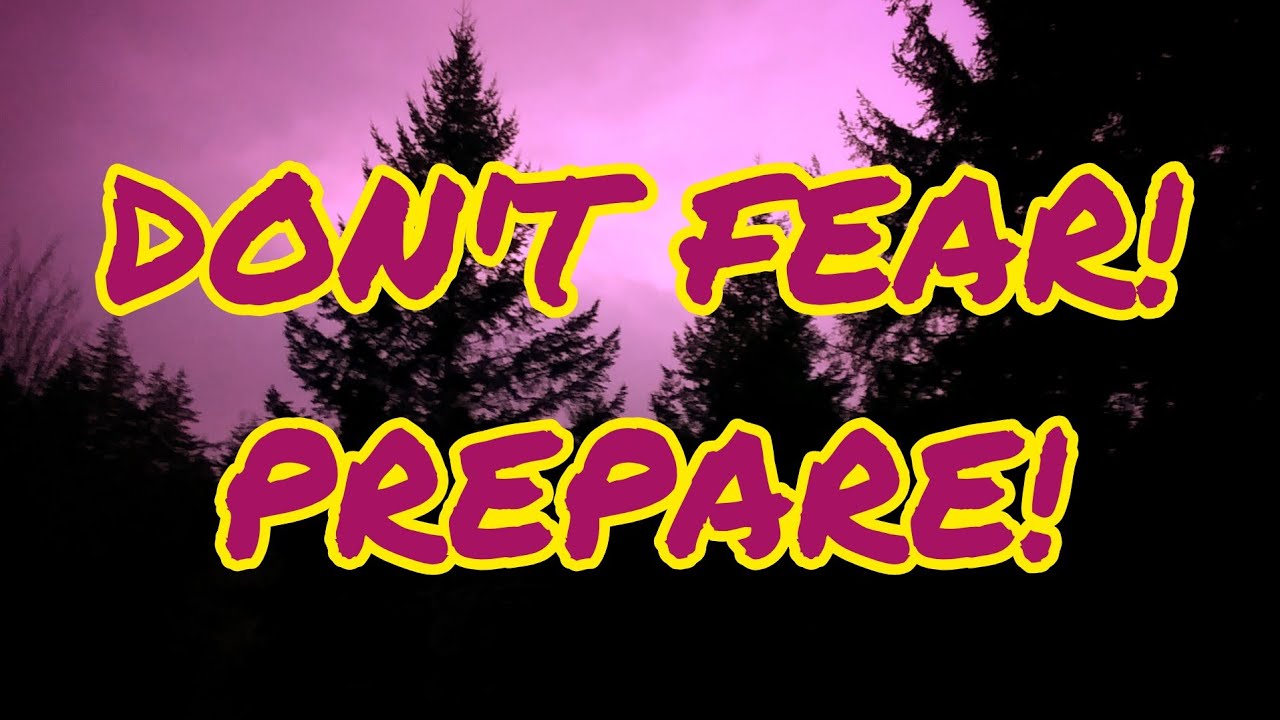 Don't Be Afraid! Be UNAFRAID! Just Prepare! - YouTube