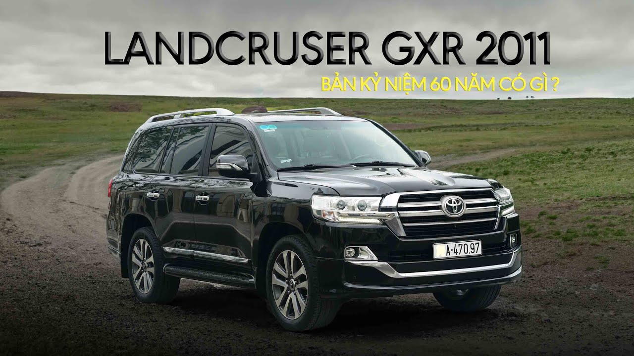 LANDCRUISER GXR 2011: BẢN KỶ NIỆM 60 NĂM CÓ GÌ ? - YouTube