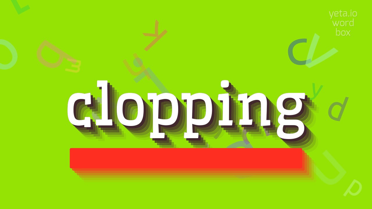 CLOPPING - HOW TO SAY CLOPPING? - YouTube