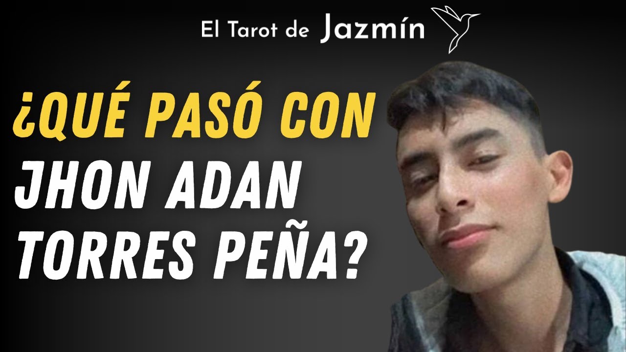 ¿Qué pasó con Jhon Adan Torres Peña? | El Tarot Responde - YouTube