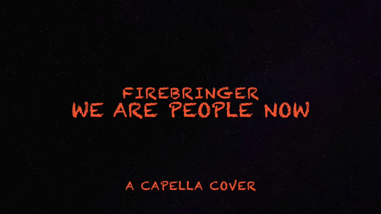 We Are People Now - Firebringer - A Capella Cover - YouTube