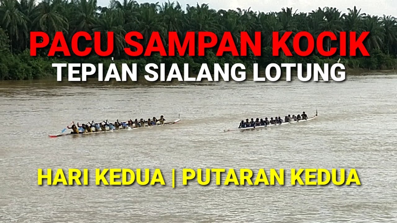 PACU SAMPAN KOCIK PASIR SIALANG JAYA INHU HARI KEDUA | PUTARAN KEDUA ...