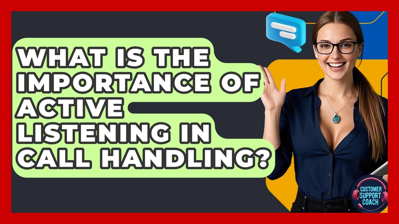 What Is The Importance Of Active Listening In Call Handling? - Customer ...