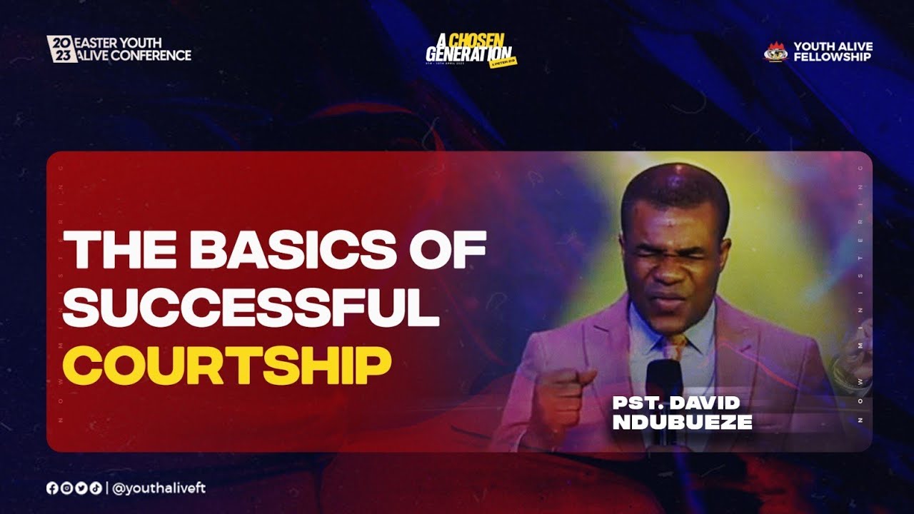 The Basics for Successful Courtship - Pastor David Ndubueze ...