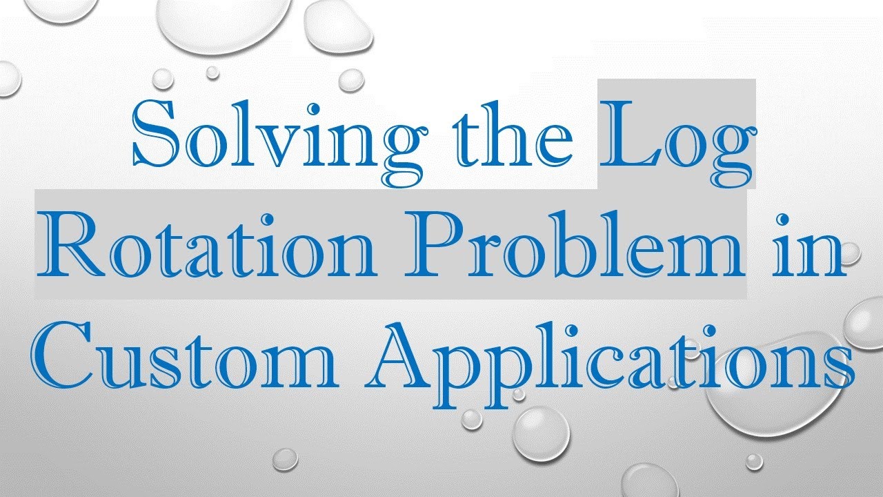 Solving the Log Rotation Problem in Custom Applications - YouTube