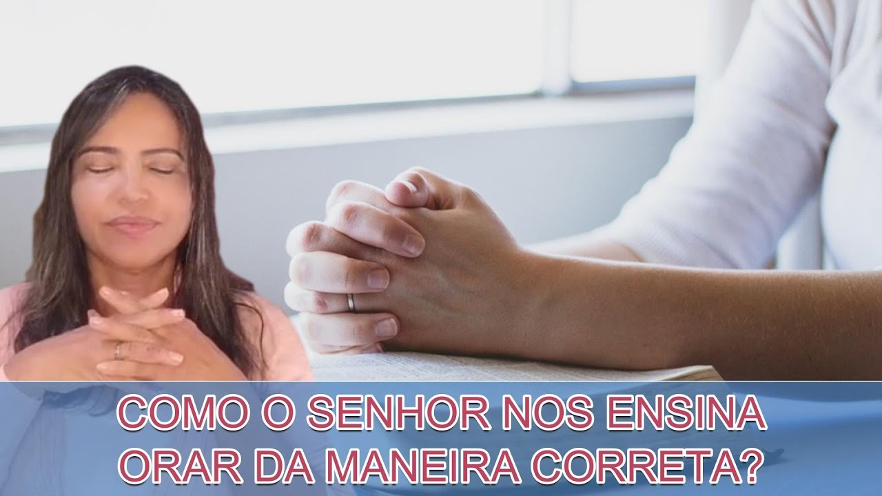 Como o Senhor nos ensina a orar de maneira correta? - YouTube