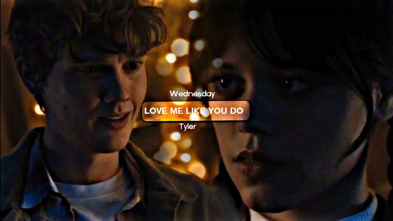Wednesday & Tyler || Love me like you do - YouTube