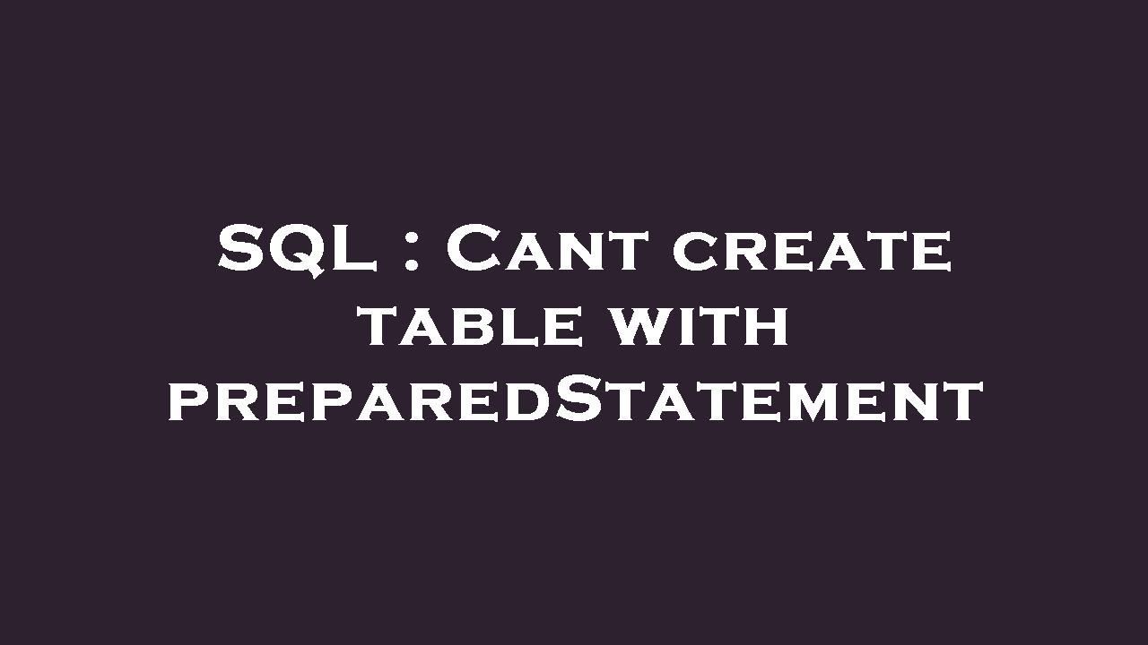 Sql Cant Create Table With Preparedstatement Youtube 3372