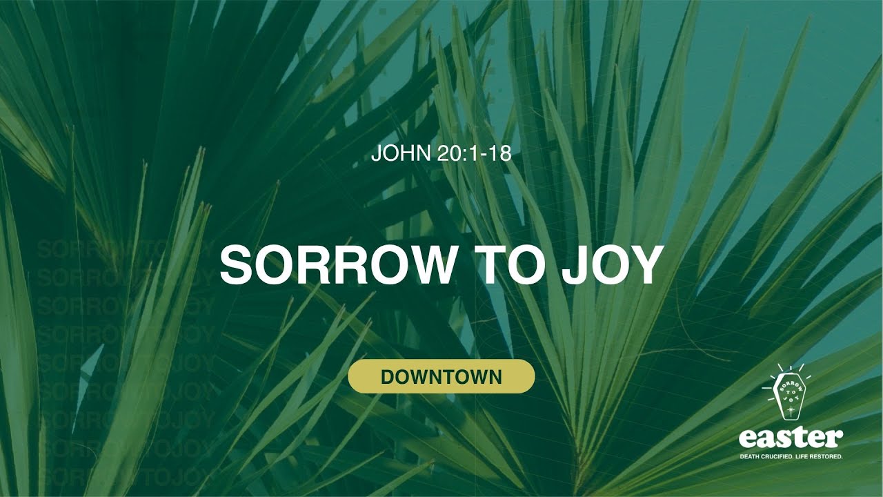 Sorrow to Joy | Easter 2024 | John 20:1-18 - YouTube