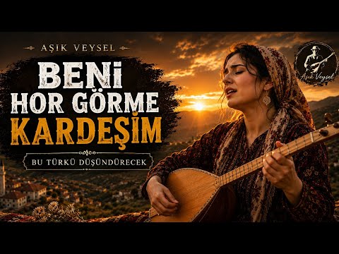 Beni Hor Görme Kardeşim | Aşık Veysel Türküsü | Sen Altınsın Ben Tunç Muyum? 