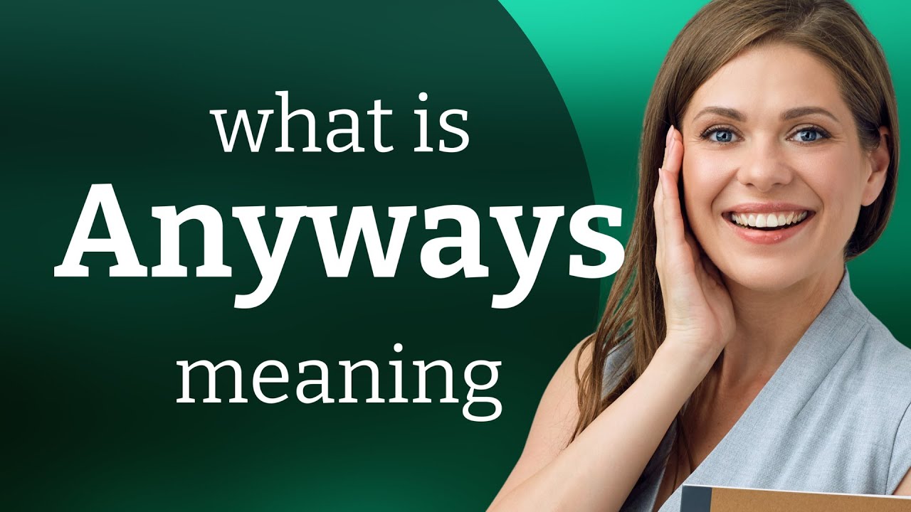Anyways • ANYWAYS meaning - YouTube