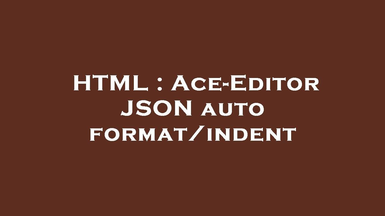 HTML Ace Editor JSON Auto Format indent YouTube html-ace-editor-json-auto-format-indent-youtube
