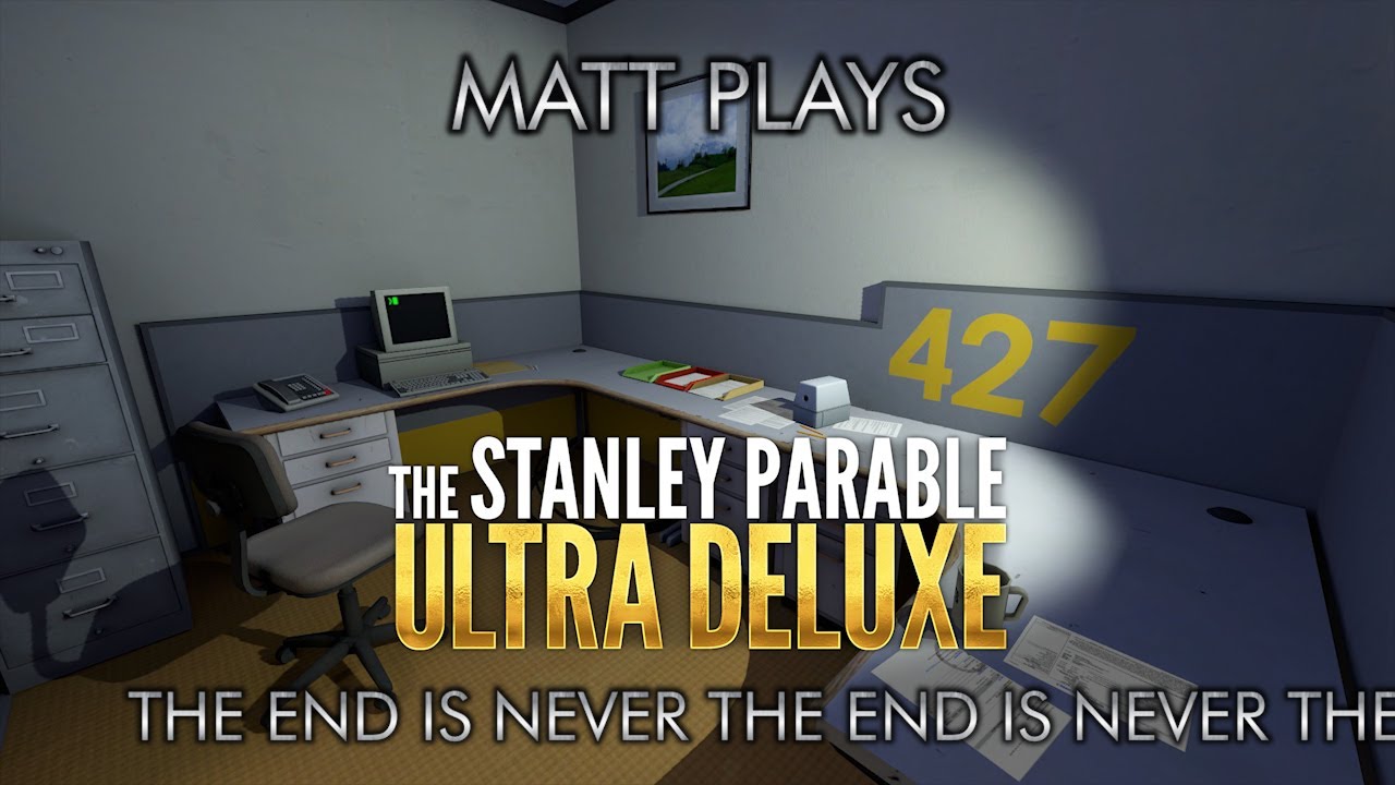 Matt Plays... The Stanley Parable: Ultra Deluxe - The End Is Never The ...