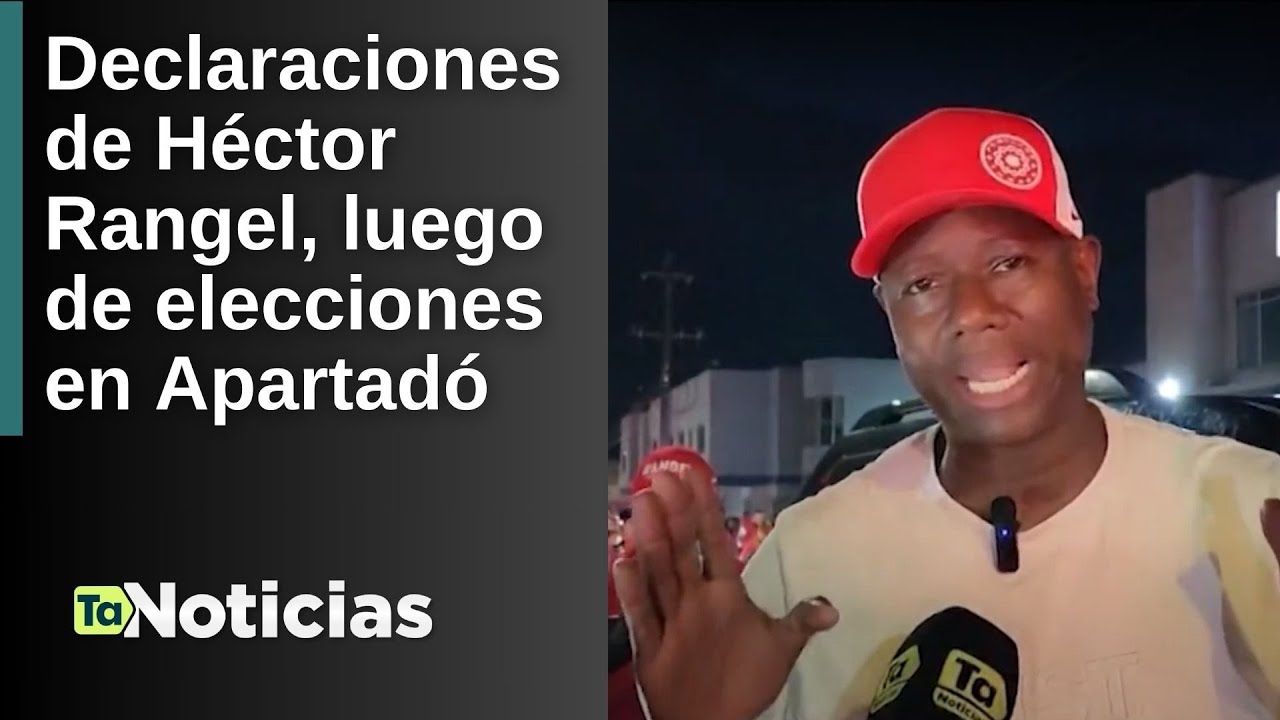 Declaraciones de Héctor Rangel luego de elecciones en Apartadó ...