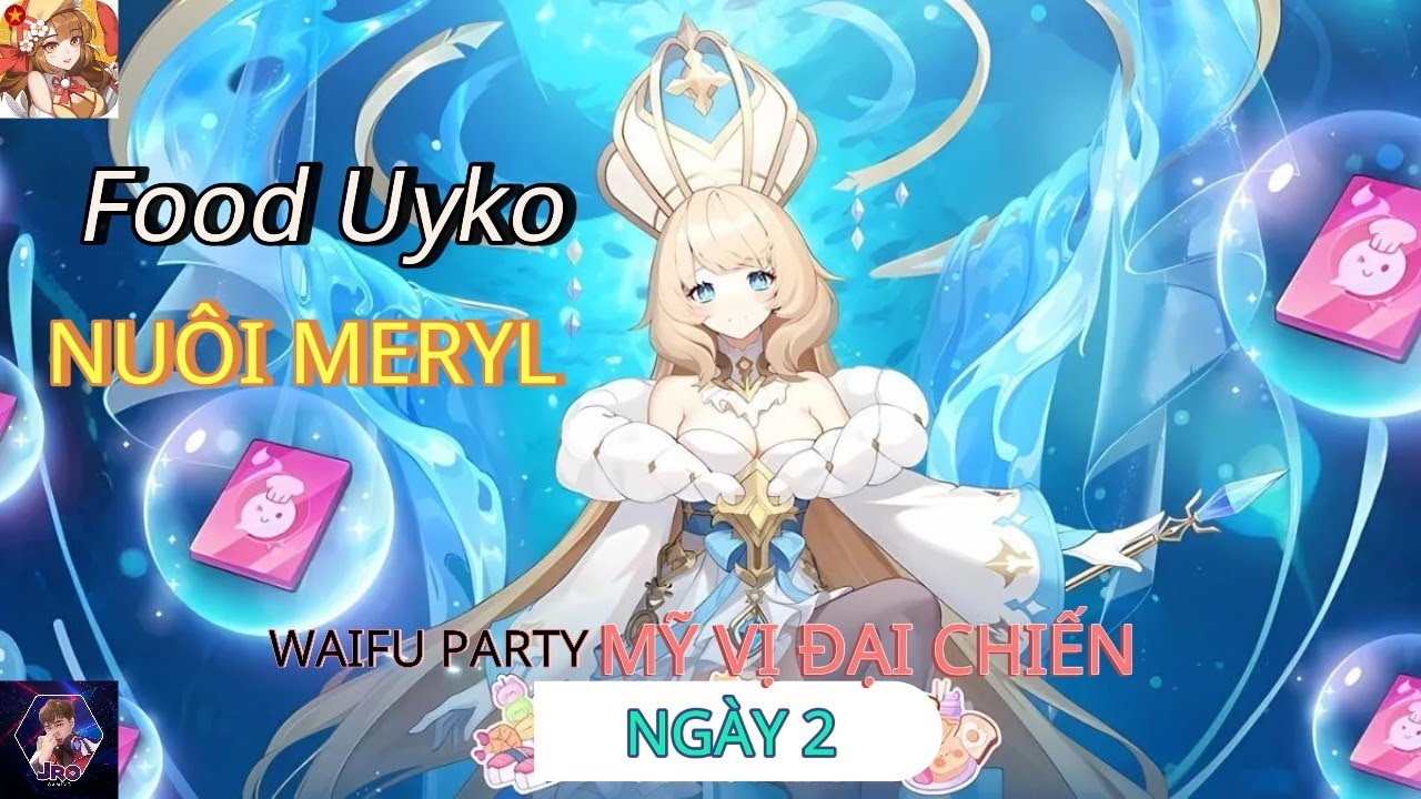 Waifu Party Mỹ Vị Đại Chiến : Ngày 2 - quyết định nghịch DẠI xem AE có ...