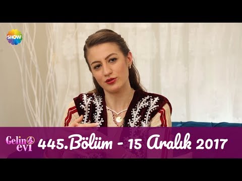 Gelin Evi 445.Bölüm | 15 Aralık 2017