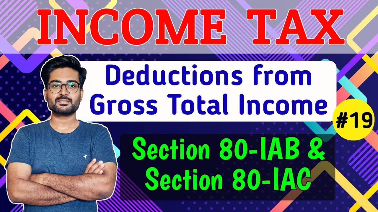 #19 Deductions from GTI || Section 80-IAB | Section 80-IAC - YouTube