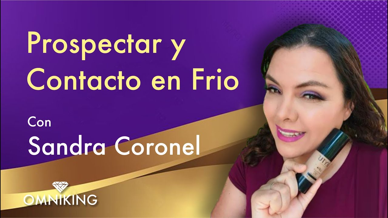 Cómo Prospectar y Hacer contacto en Frio con Sandra Coronel OMNIKING ...