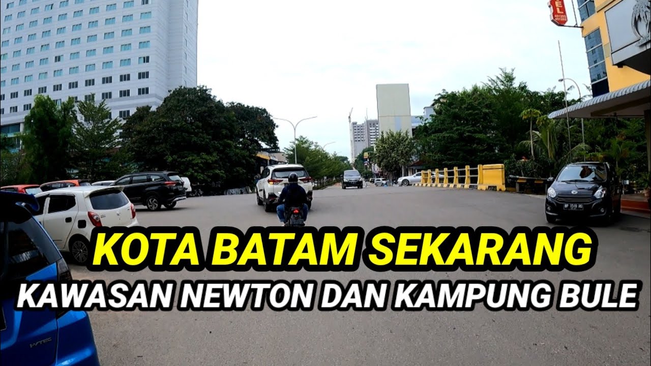 KOTA BATAM SEKARANG KAWASAN NEWTON DAN KAMPUNG BULE 2022 - YouTube