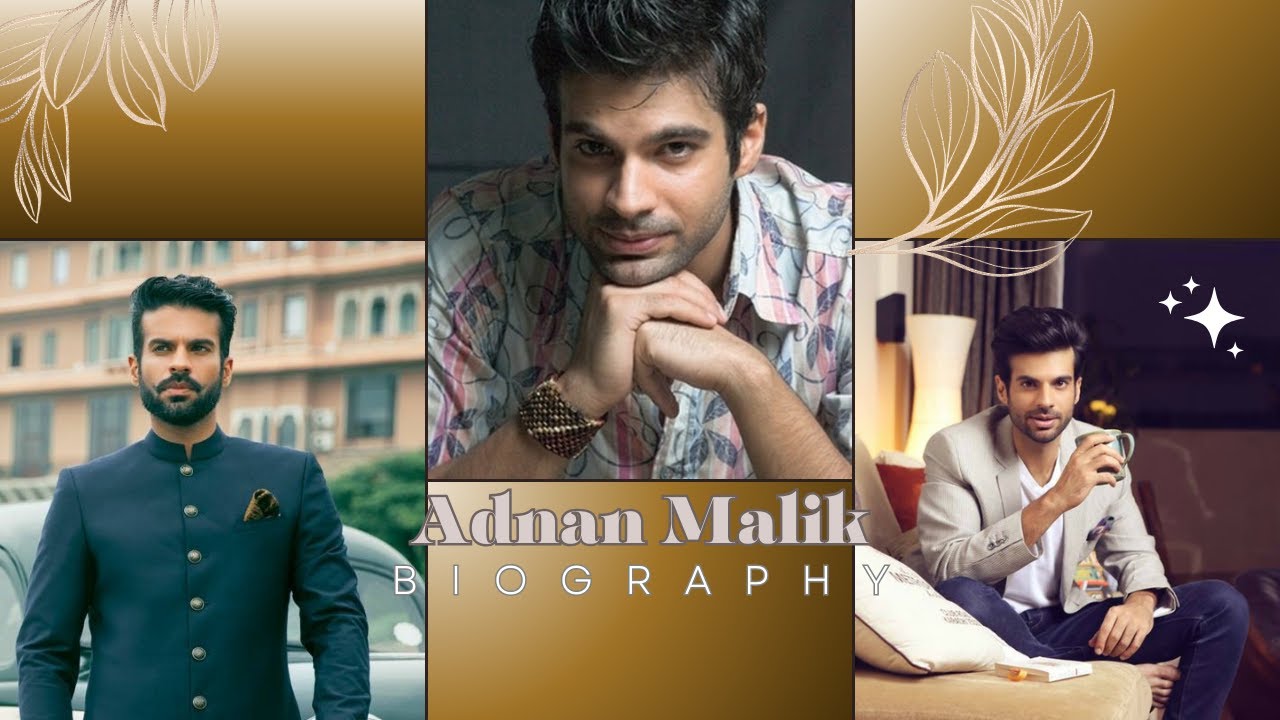 Adnan Malik: Exploring the Journey of a Multifaceted Talent | Biography ...