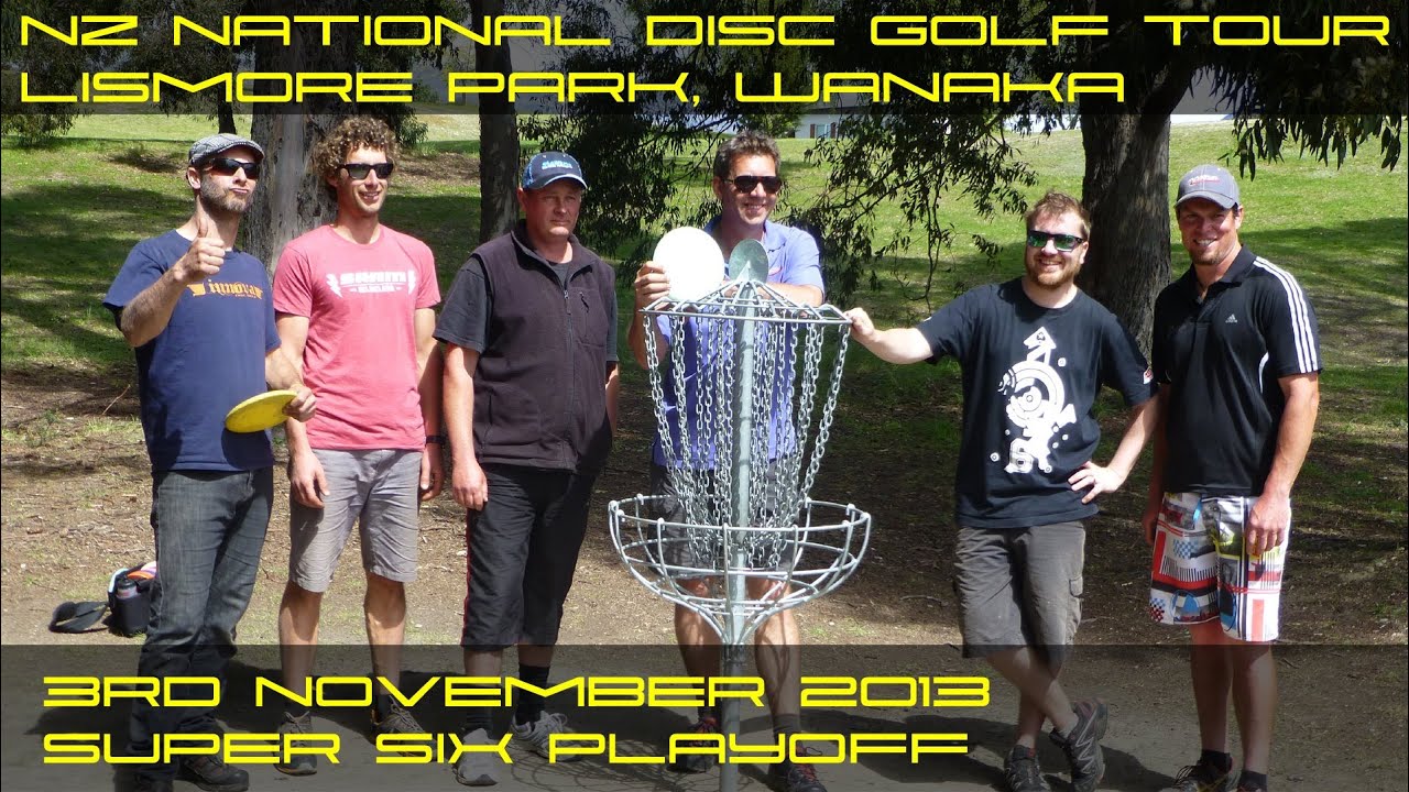 The Super Six at The South Island Champs, Wanaka - NZ Disc Golf National Tour, November 3rd 2013 ...