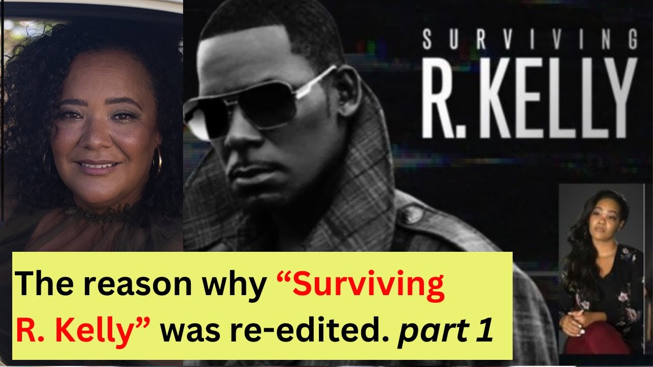 Reason as to why surviving R Kelly was re edited, part 1 - YouTube