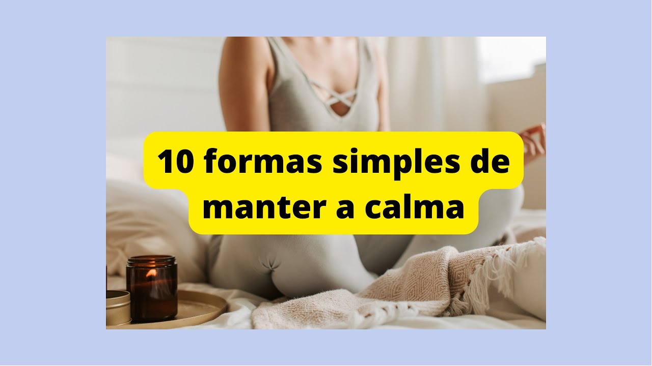 10 formas simples para manter a calma - YouTube