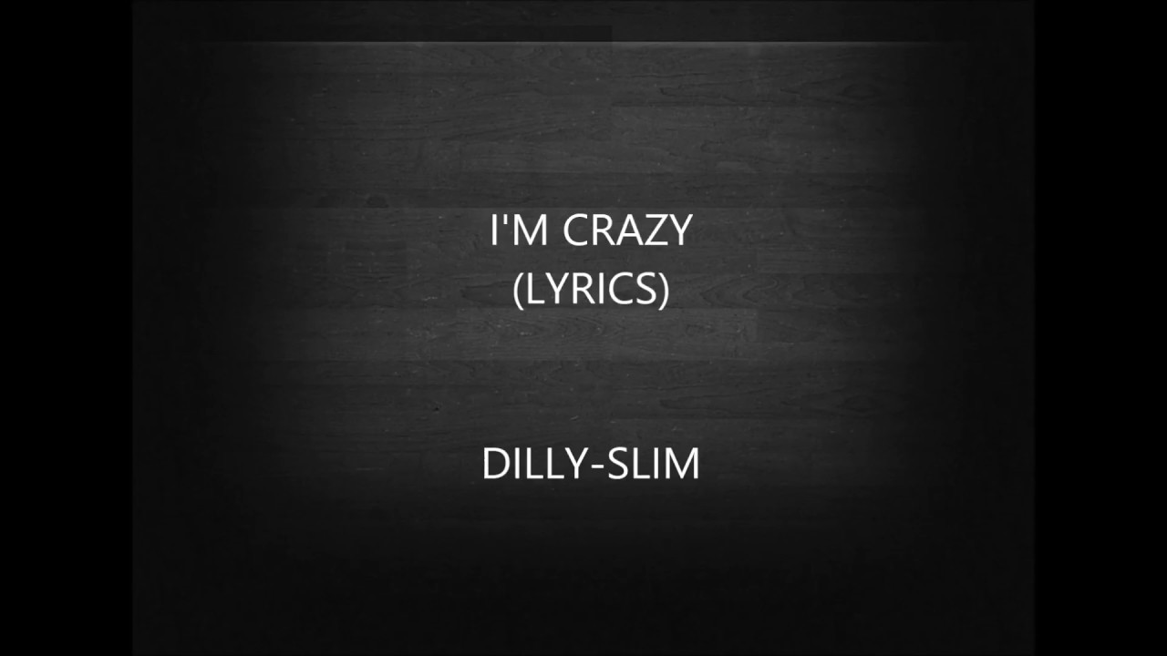 Dilly-Slim - I'm Crazy (Lyric video) - YouTube