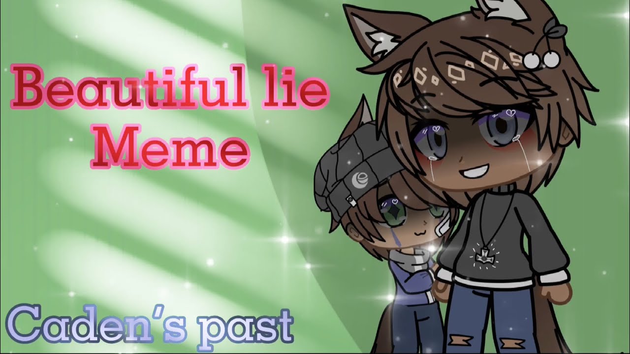 Beautiful lie. Caden’s past. Gacha club . Meme. ENDING GOT CUT OUT ...