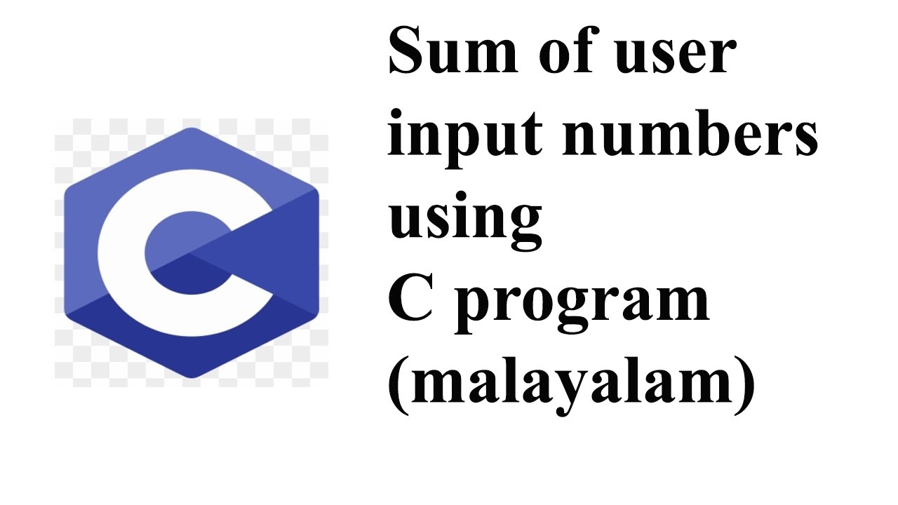 C Program To Find Sum Of User Input Numbers Using C Program malayalam C Program To Find Sum Of User Input Numbers Using C Program malayalam