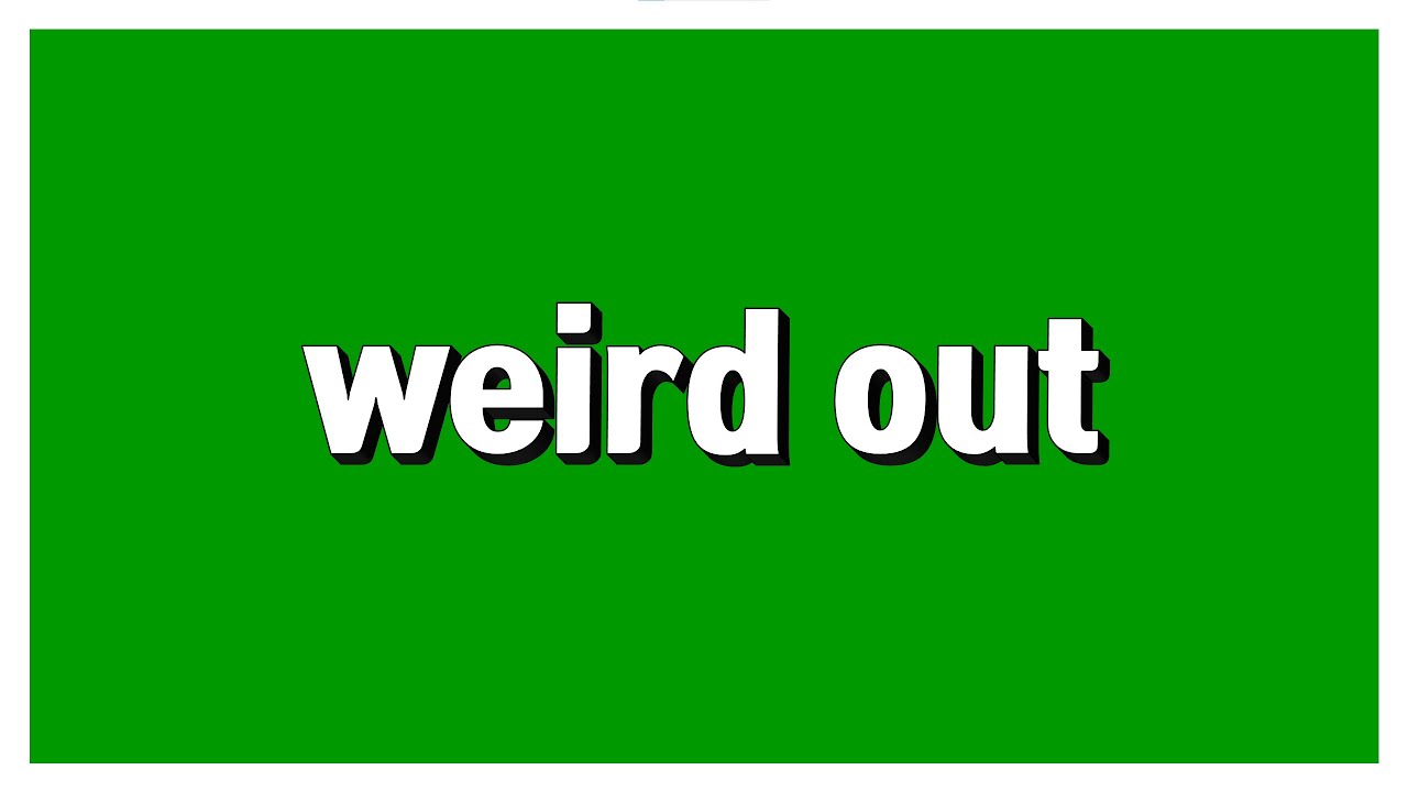 weird sb out: (너무 기이하고 의아해서)불편하게 하다, 이상한 기분이 들게 만들다 / weirded-out: 정신이 ...