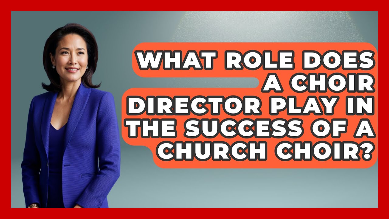 What Role Does a Choir Director Play in the Success of a Church Choir ...