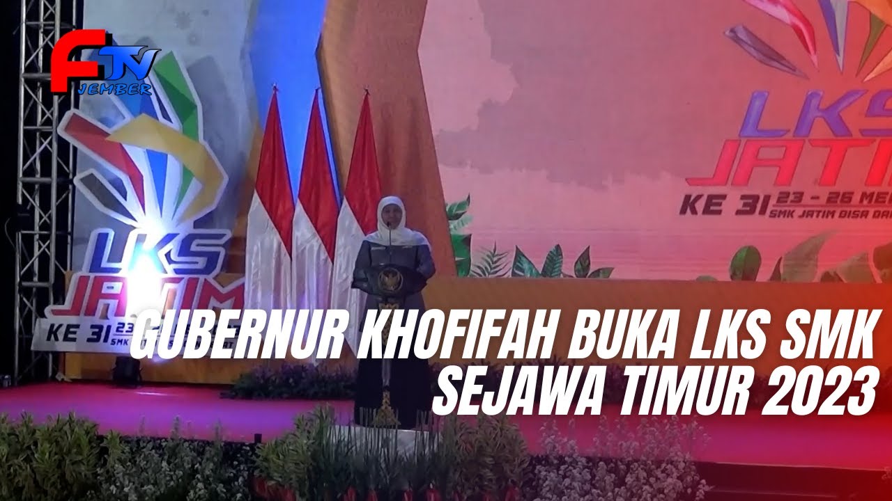 GUBERNUR KHOFIFAH BUKA LKS SMK SE JAWA TIMUR 2023 - YouTube