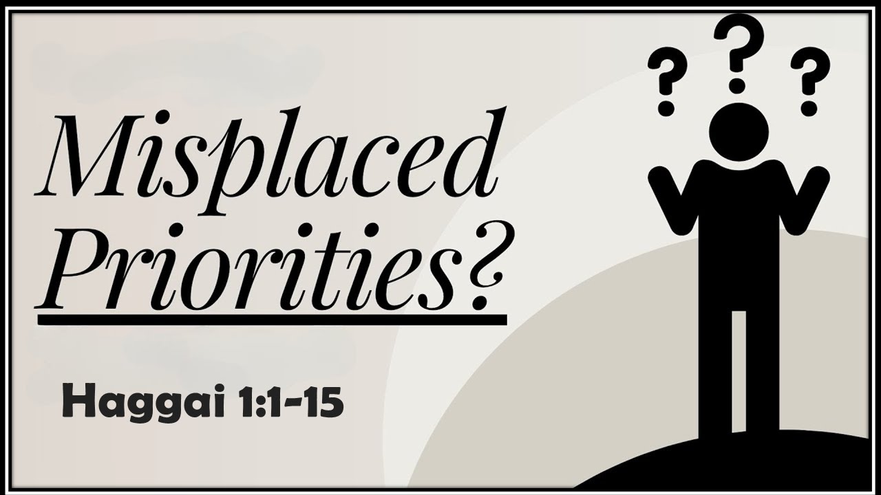 “Misplaced Priorities” Haggai 1:1-15 Sunday Worship Service 09th March ...