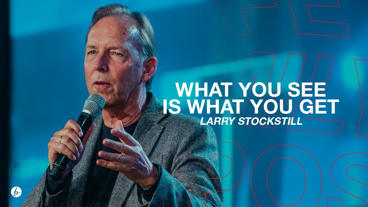What You See Is What You Get | Larry Stockstill - YouTube