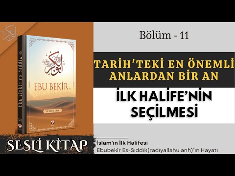 Ebubekir Es-Sıddık(r.a)'ın Hayatı -11.Bölüm - Tarih'teki En Önemli Anlardan Bir An:Halife Seçilmesi