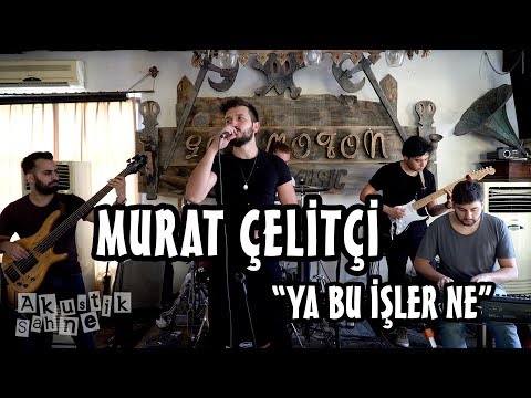 Murat Çelitçi-Ya Bu İşler Ne