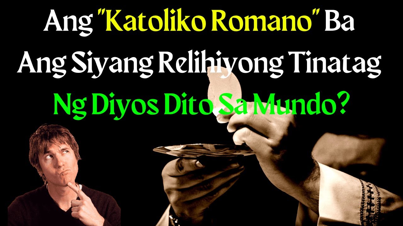 Ang "Katoliko Romano" Ba Ang Siyang Relihiyong Tinatag Ng Diyos Dito Sa ...
