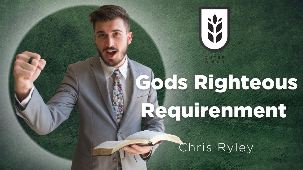 God's Righteous Requirement | Chris Ryley | 5-7-23 - YouTube