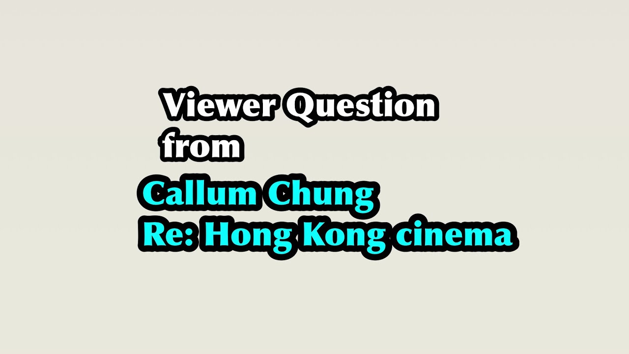 Viewer Question 55 (from Callum Chung): Hong Kong cinema - YouTube