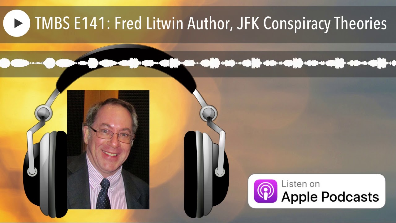 TMBS E141: Fred Litwin Author, JFK Conspiracy Theories - YouTube